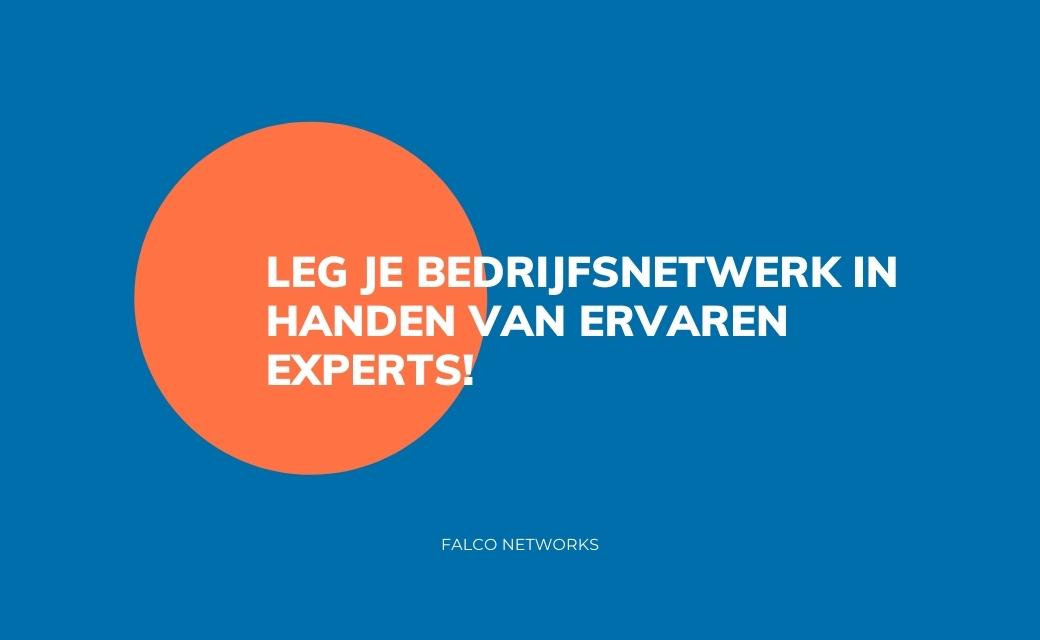 Leg je bedrijfsnetwerk in handen van ervaren specialisten